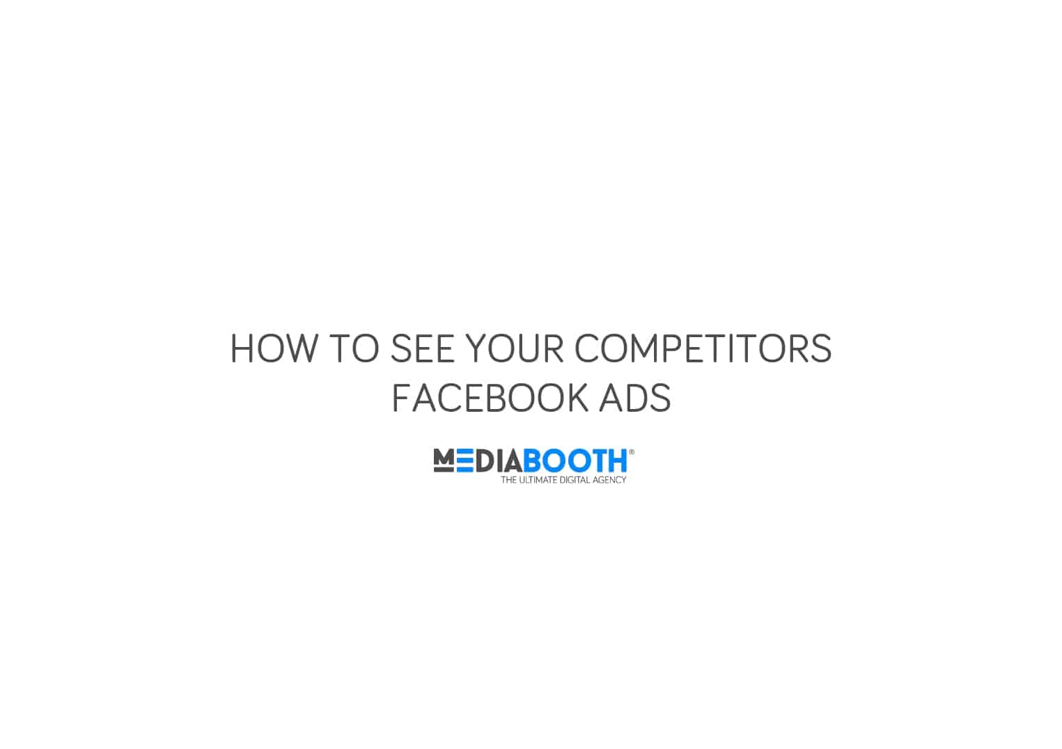 How to see your competitors Facebook ads | Media Booth™