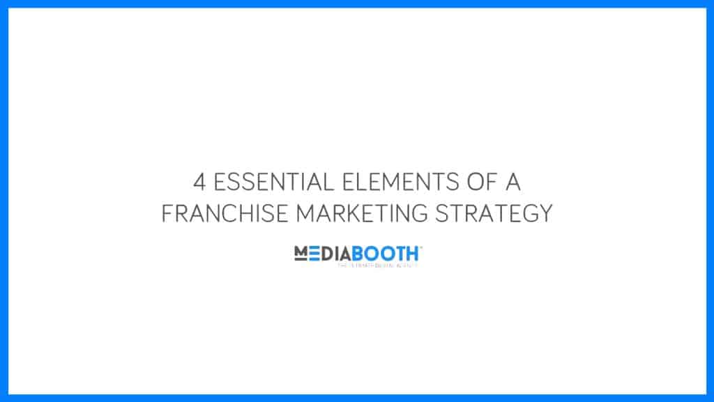 4 Essential Elements of a Franchise Marketing Strategy | Media Booth®